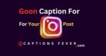 Goon Captions For Fearless Instagram Posts - captionsfever.com